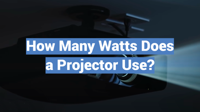 How Many Watts Does a Projector Use? - ProjectorProfy