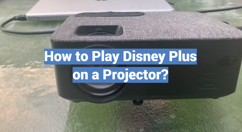 How to Play Disney Plus on a Projector? - ProjectorProfy