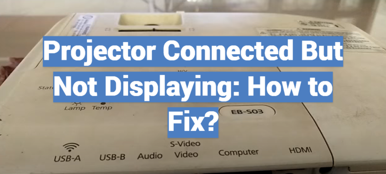 Projector Connected But Not Displaying: How to Fix? - ProjectorProfy